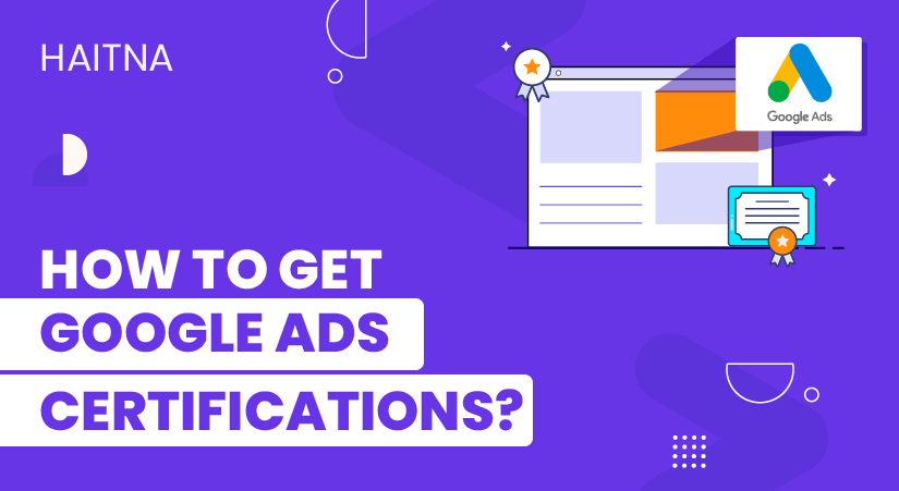 Importance of Google Ads Certifications & How to Get One?