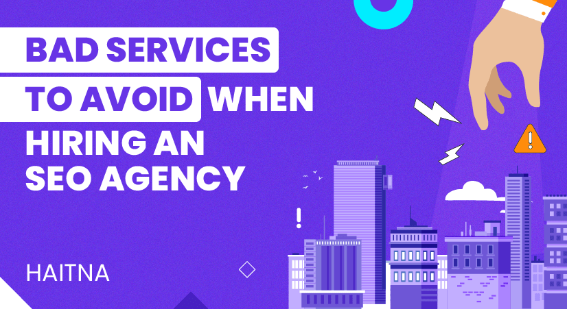 Bad Services to Avoid When Hiring an SEO Agency