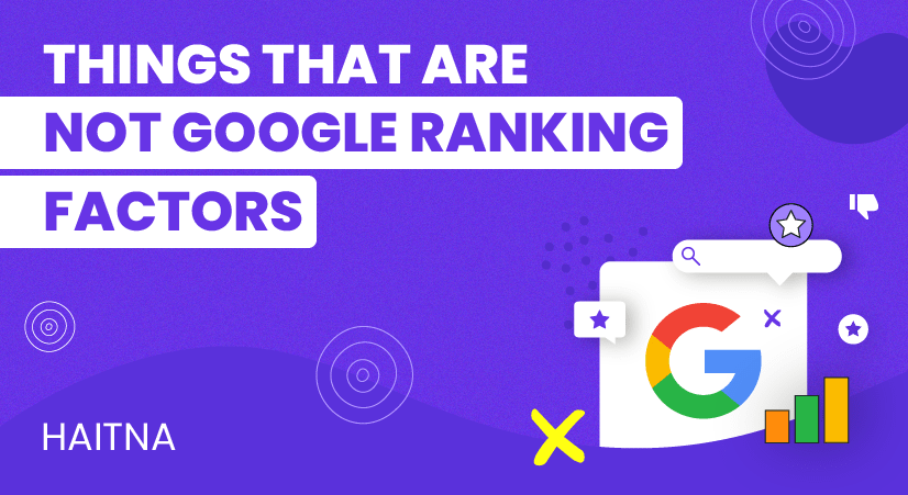 Things that Are Not Google Ranking Factors